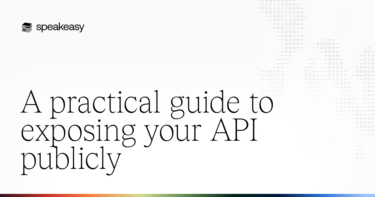 A practical guide to exposing your API publicly | Speakeasy