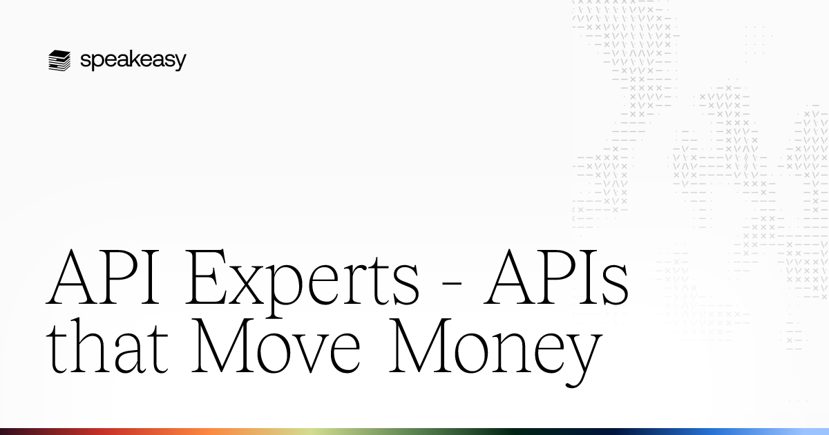 API Experts - APIs that Move Money | Speakeasy
