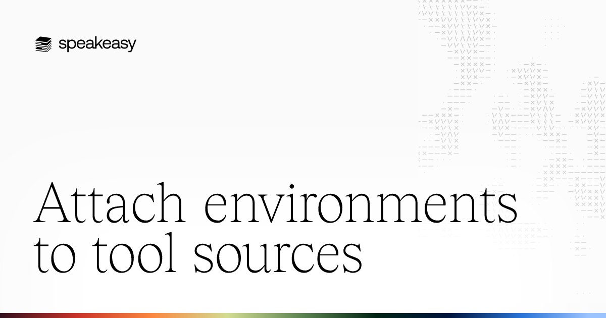 Attach environments to tool sources | Speakeasy