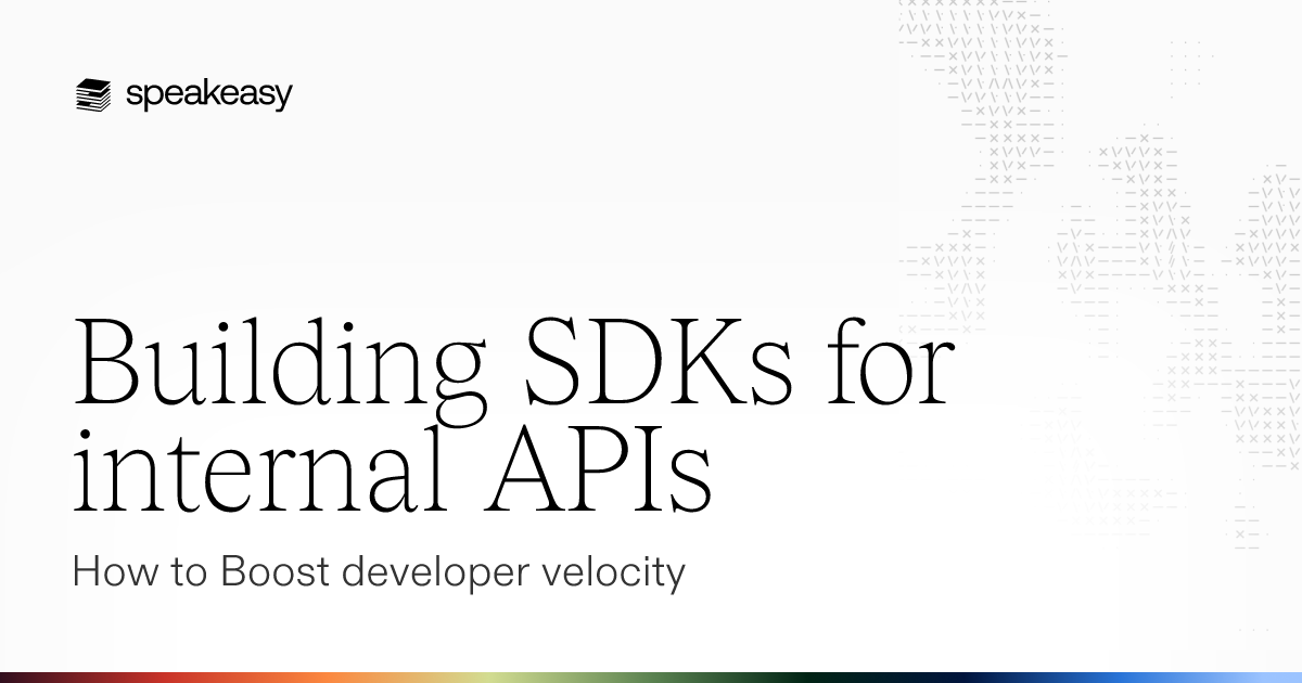Building SDKs for internal APIs: How to Boost developer velocity ...