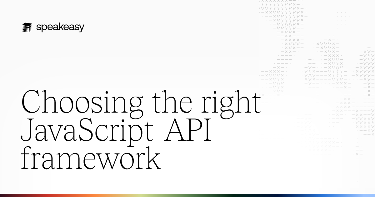 Choosing The Right Javascript Api Framework Speakeasy