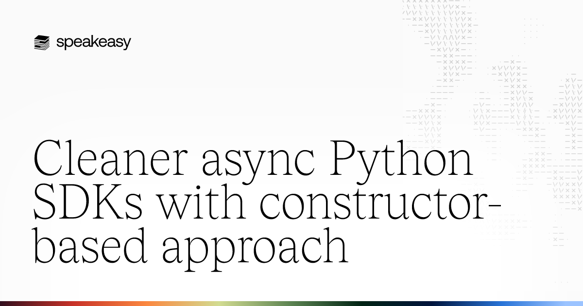 Cleaner async Python SDKs with constructor-based approach | Speakeasy