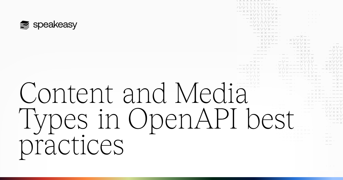 Content and Media Types in OpenAPI best practices | Speakeasy