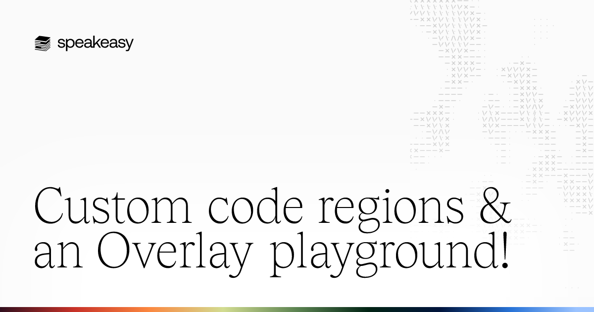 Custom code regions & an Overlay playground! | Speakeasy