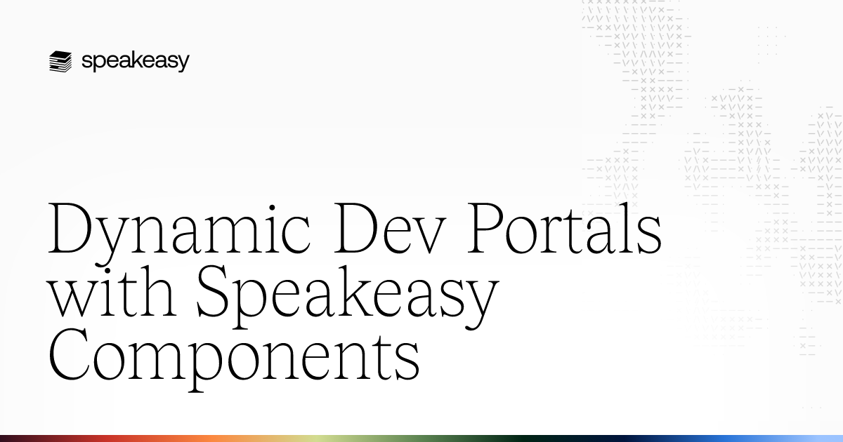Dynamic Dev Portals with Speakeasy Components | Speakeasy