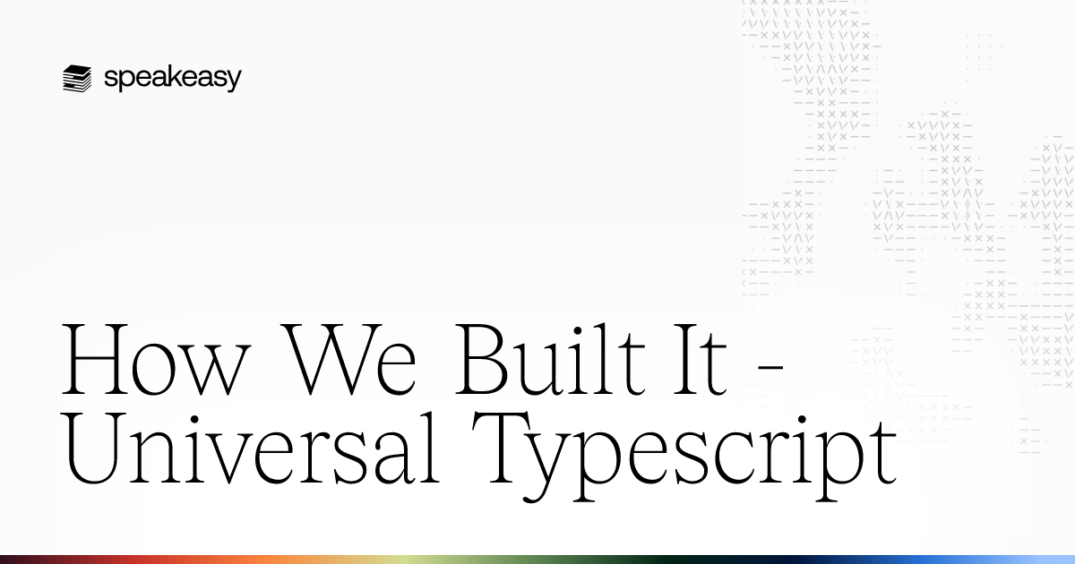 How We Built It - Universal Typescript | Speakeasy