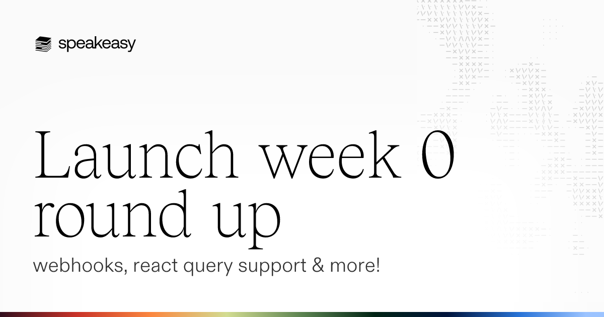 Launch week 0 round up: webhooks, react query support & more! | Speakeasy