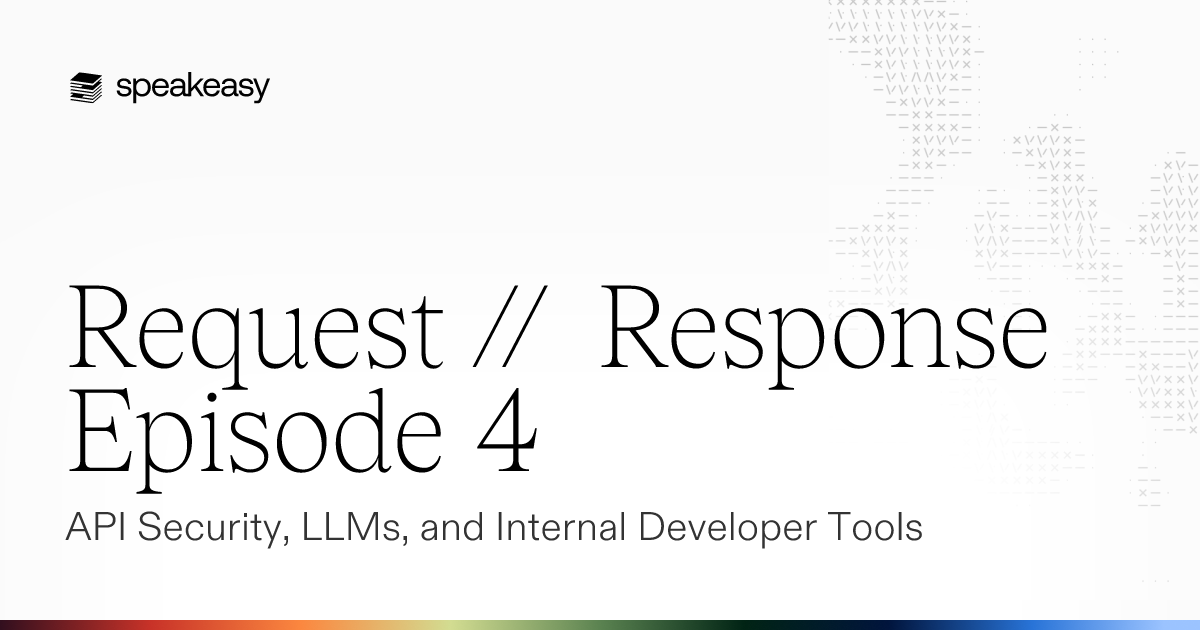 Request // Response Episode 4: API Security, LLMs, and Internal ...