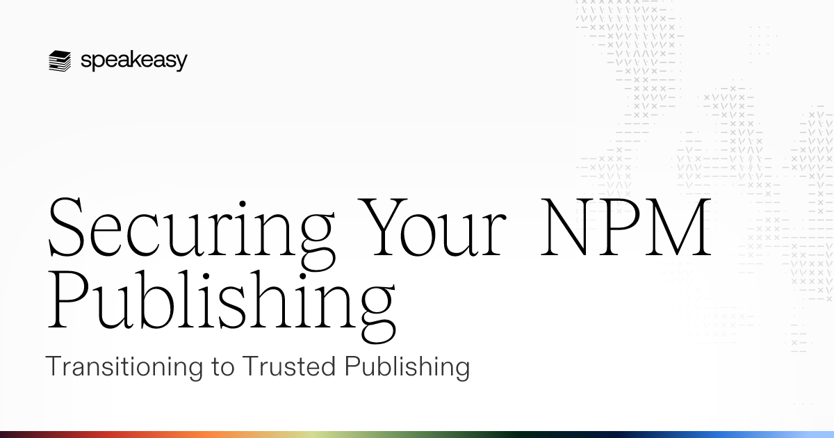 Securing Your NPM Publishing: Transitioning to Trusted Publishing | Speakeasy