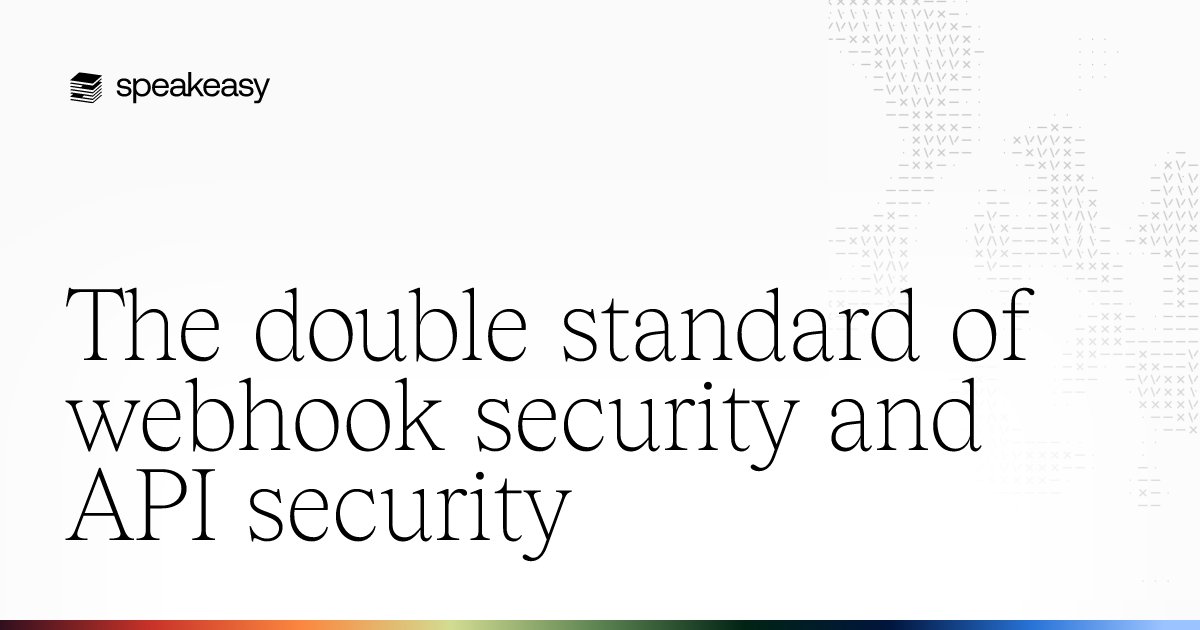 The double standard of webhook security and API security | Speakeasy