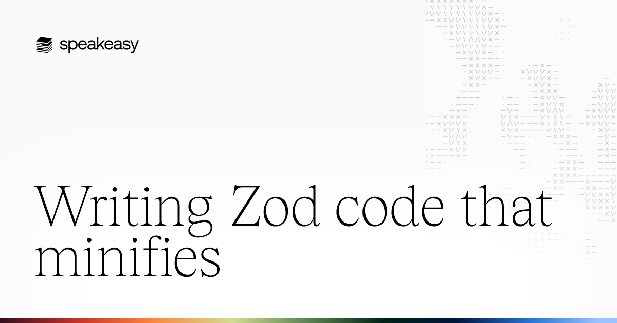 Writing Zod code that minifies | Speakeasy